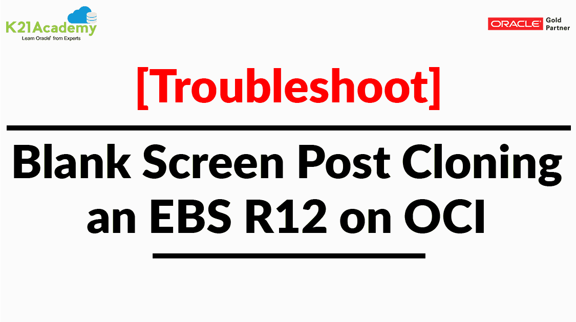 [Troubleshooting] Blank Screen on EBS R12 on OCI Post Cloning