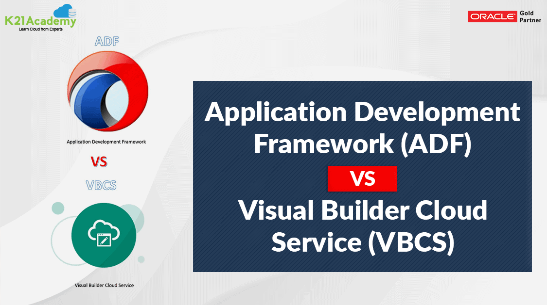 Application Development Framework Adf Vs Visual Builder Cloud Service Vbcs Oracle